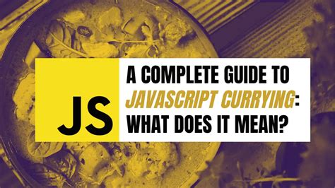 a complete guide to javascript currying what does it mean become a better programmer
