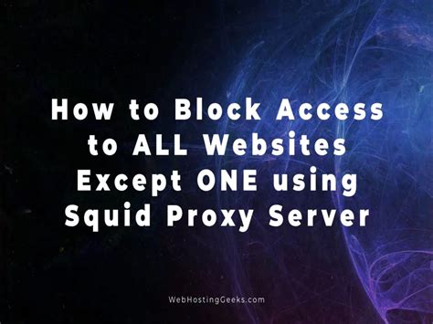 How To Block Access To ALL Websites Except ONE Using Squid Proxy Server