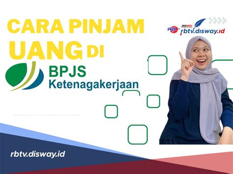 Begini Cara Pinjam Uang Di BPJS Ketenagakerjaan Progam Dana Siaga Bisa