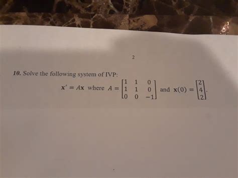 Solved 10 Solve The Following System Of IVP X Ax Where Chegg