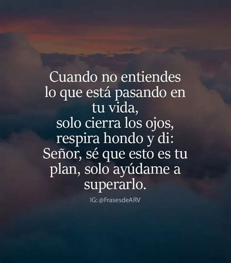 Cuando No Entiendes Lo Que Est Pasando En Tu Vida Solo Cierra Los
