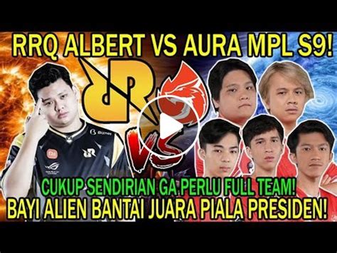 RRQ ALBERT VS AURA MPL S9 ALBERT VS GODIVA BAYI ALIEN ALBERT BANTAI