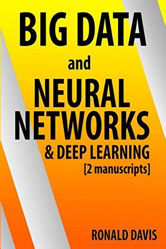 BIG DATA And Neural Networks Deep Learning 2 Manuscripts Davis