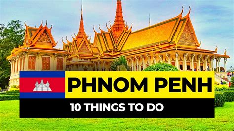 Top Things To Do In Phnom Penh Cambodia Travel Guide Youtube