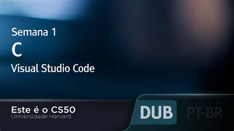 Semana 1 C Visual Studio Code DUBLADO CS50 2021 YouTube