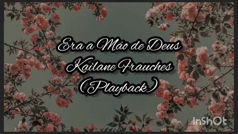 Kailane Frauches Era a Mão de Deus Playback letra YouTube