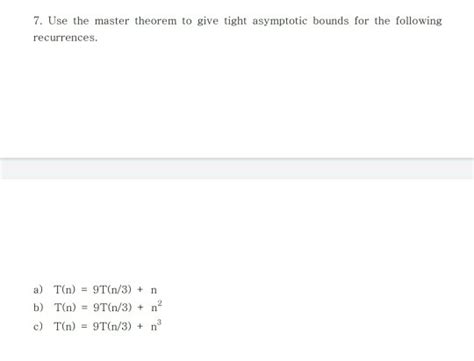 solved 7 use the master theorem to give tight asymptotic