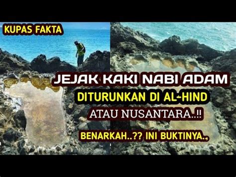 Jejak Kaki Nabi Adam Diturunkan Di Al Hind Nusantara BenarkahIni