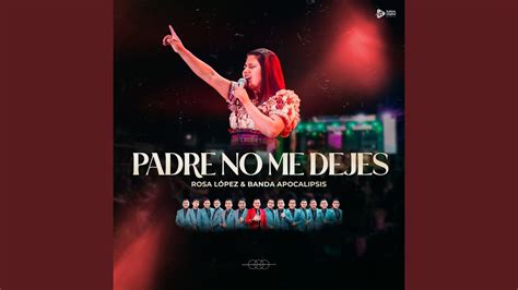 Padre No Me Dejes En Vivo YouTube
