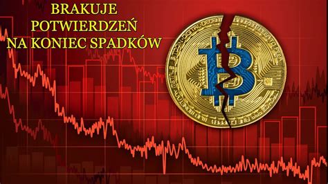 Bitcoin NIE DAJE POTWIERDZEŃ na koniec spadków Czy to czas na zakupy
