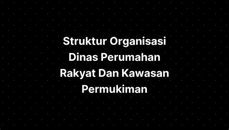 Struktur Organisasi Dinas Perumahan Rakyat Dan Kawasan Permukiman