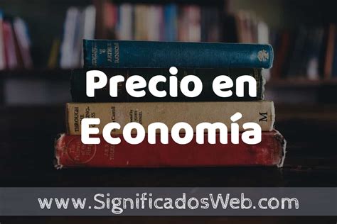 Concepto de Precio en Economía Que es Definición y Significado