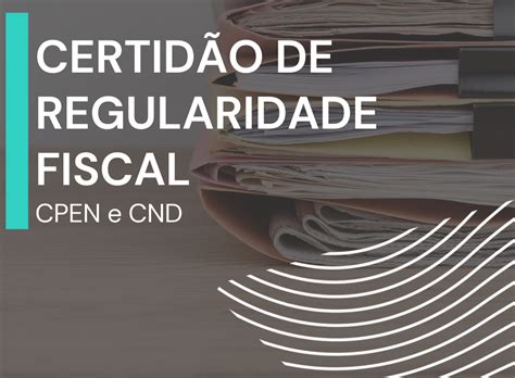 Certidões de regularidade fiscal CND e CPEN Marchiori Advogados
