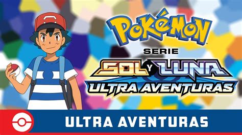 La serie Pokémon Sol y Luna Ultra Aventuras Opening Español