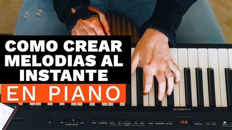 Excelente Técnica de Cómo Crear Melodías al Instante en Piano YouTube
