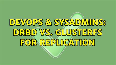DevOps SysAdmins DRBD Vs GlusterFS For Replication 5 Solutions