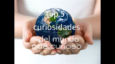 Top 5 Curiosidades Del Mundo YouTube