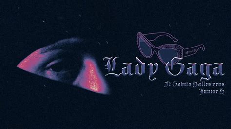 Lady Gaga Peso Pluma Gabito Ballesteros Junior H Letra Lyrics