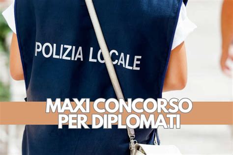 Polizia Locale Maxi Concorso Per Diplomati Dove E Come Iscriversi