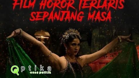 Film Horor Terlaris Sepanjang Masa Kkn Di Desa Penari Nomor Berapa Ya