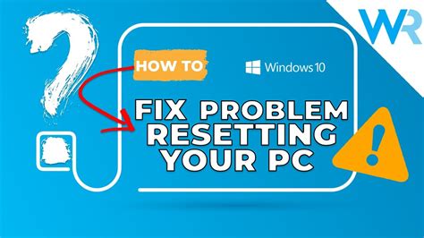 Quickly Fix There Was A Problem Resetting Your Pc Error In Windows