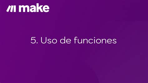 Curso De Make 5 Uso De Funciones Boluda