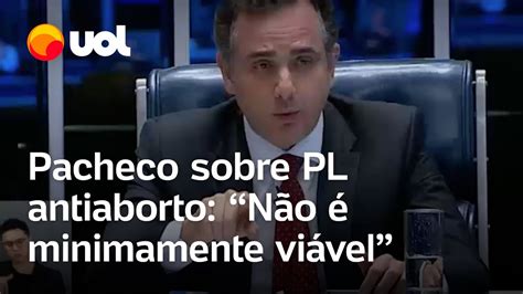PL antiaborto Não é minimamente viável diz Pacheco sobre projeto