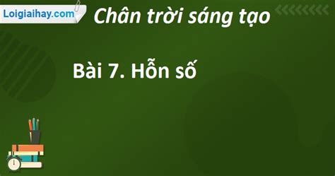 Các hỗn số lớp 6 và cách giải trên giáo trình toán học 6