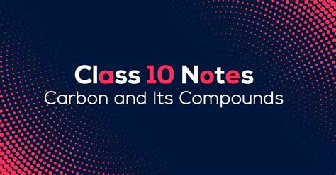 Class 10th Science Carbon And Its Compounds NCERT Notes CBSE 2023