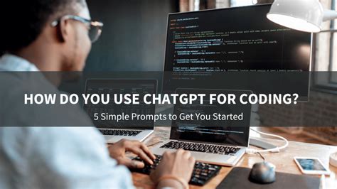 How Do You Use ChatGPT For Coding 5 Simple Prompts To Get You Started