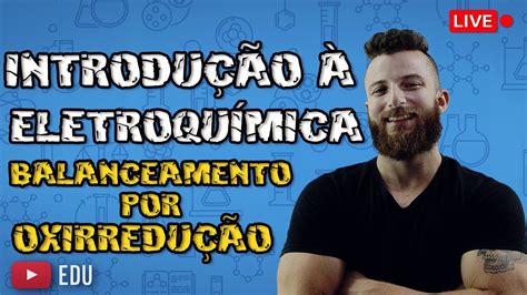 INTRODUÇÃO À ELETROQUÍMICA BALANCEAMENTO DE EQUAÇÕES MÉTODO REDOX