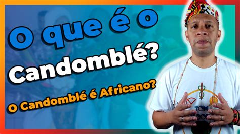 O que é Candomblé O Candomblé é Africano Historiando Axé