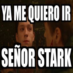 Meme Personalizado Ya me quiero ir Señor Stark 33201761