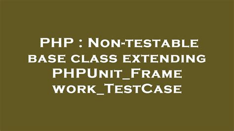 PHP Non Testable Base Class Extending PHPUnit Framework TestCase
