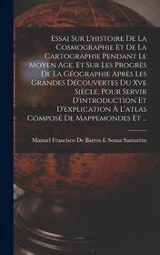 Essai Sur L Histoire De La Cosmographie Et De La Cartographie Pendant