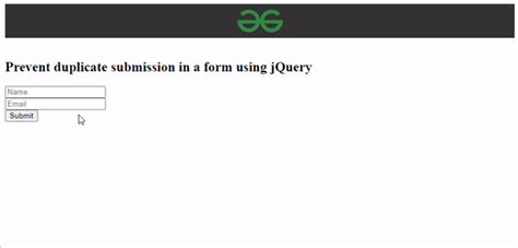 How To Prevent Duplicate Submission In A Form Using Jquery Geeksforgeeks