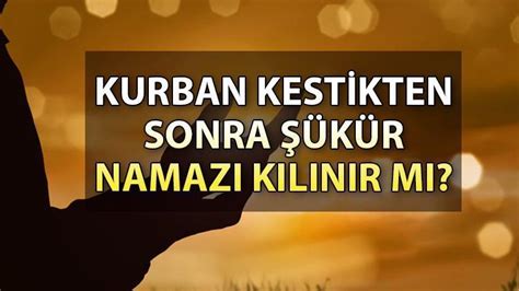 ŞÜKÜR NAMAZI KILINIŞI Şükür namazı nasıl kılınır kaç rekattır Kurban