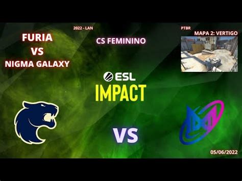 CS FEMININO FURIA VS NIGMA GALAXY VERTIGO MAPA 2 PTBR ESL IMPACT
