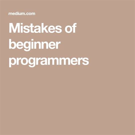 the mistakes i made as a beginner programmer programmer beginners mistakes