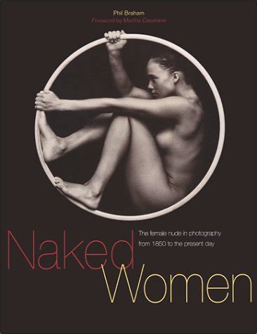 Naked Women The Female Nude In Photography From To The Present