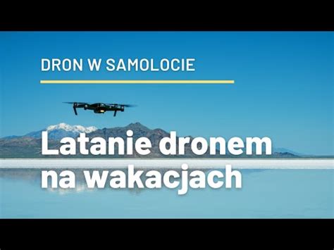 Dron w podróży czy można zabrać do samolotu w którym kraju można