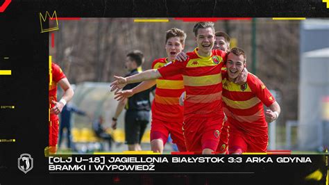 CLJ U 18 Jagiellonia Białystok 3 3 Arka Gdynia Bramki i wypowiedź