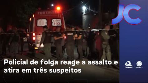 Policial De Folga Reage A Assalto E Atira Em Tr S Suspeitos No Bairro
