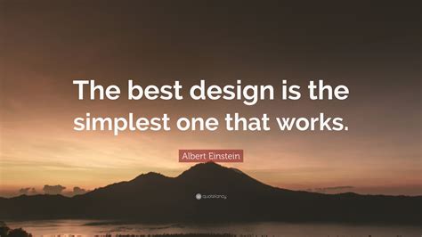 Albert Einstein Quote The Best Design Is The Simplest One That Works