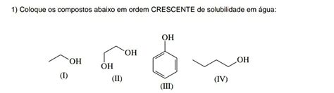 Coloque os compostos abaixo em ordem CRESCENTE de solubilidade em água