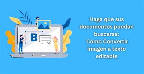 Haga que sus documentos puedan buscarse Cómo Convertir imagen a texto