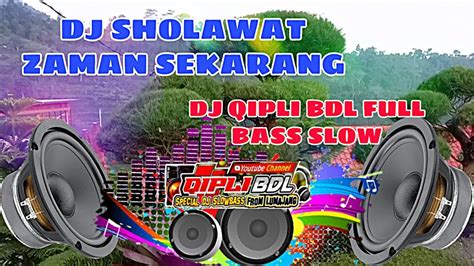 Dj Sholawat Zaman Sekarang Dj Qipli Bdl Full Bass Slow Sholawat Zaman