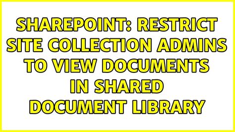 sharepoint restrict site collection admins to view documents in shared document library youtube