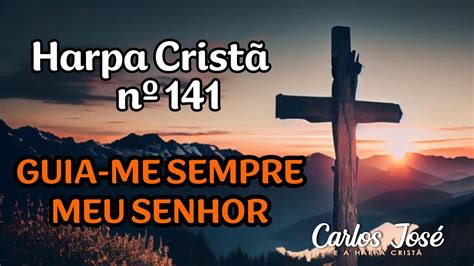 Guia Me Sempre Meu Senhor Harpa Crist N Carlos Jos Youtube