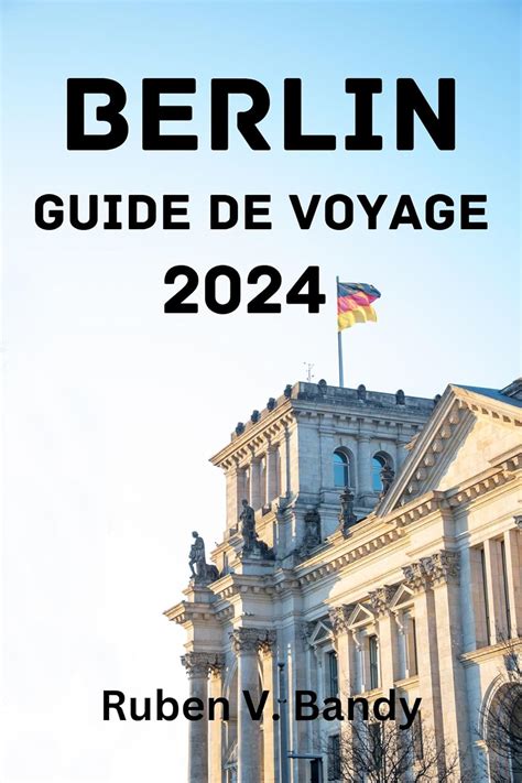 BERLIN GUIDE DE VOYAGE 2024 Meilleur Moment Pour Visiter Principales